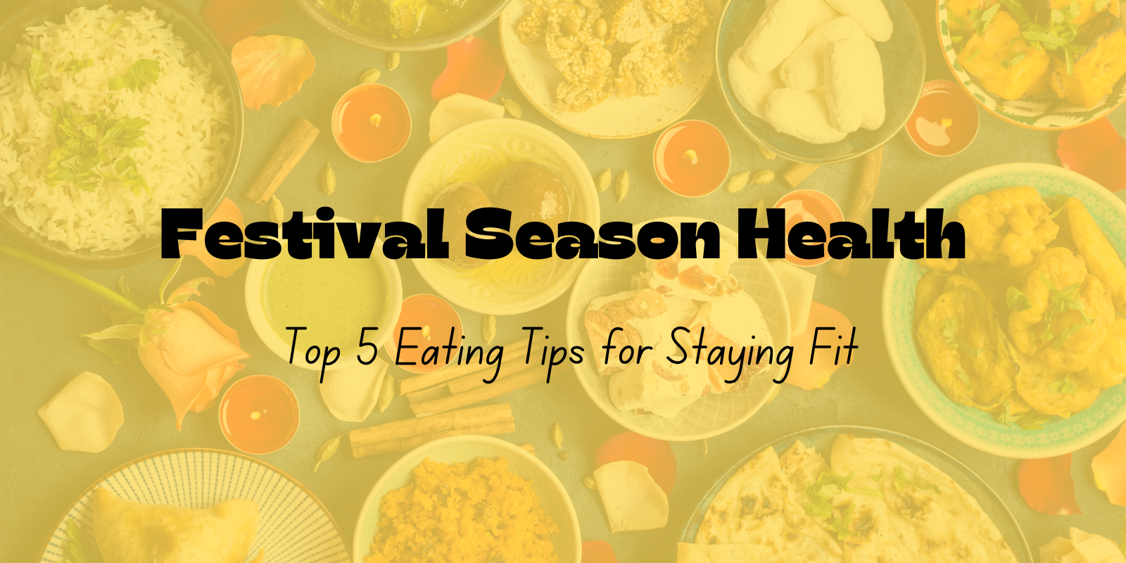 "Festival Season Health: Top 5 Eating Tips for Staying Fit" - Food ...